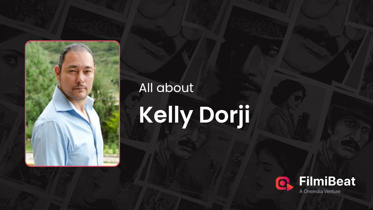 Kelly Dorji Movies | Kelly Dorji: Height, Age, Wife, Girlfriend ...