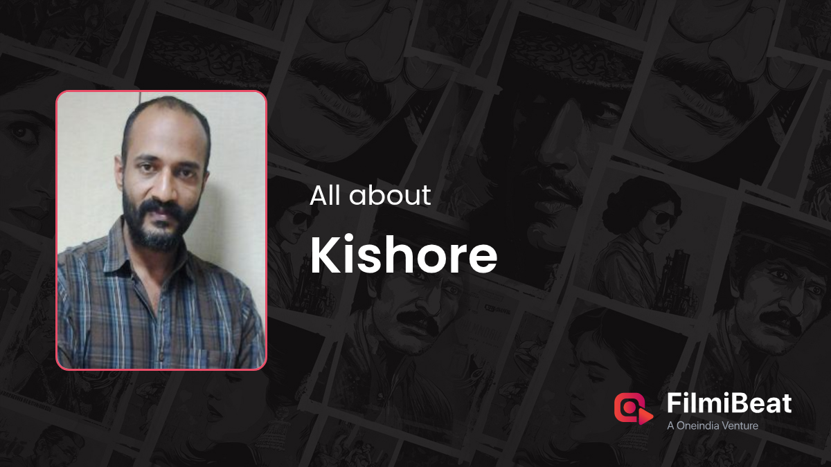 Kishore Biography | Kishore Girlfriend, Wife, Family & Net Worth ...