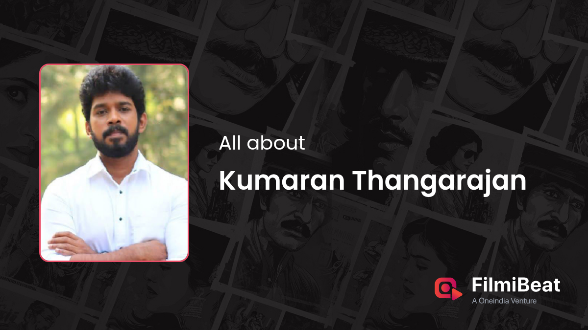 Kumaran Thangarajan Movies | Kumaran Thangarajan: Height, Age, Wife ...