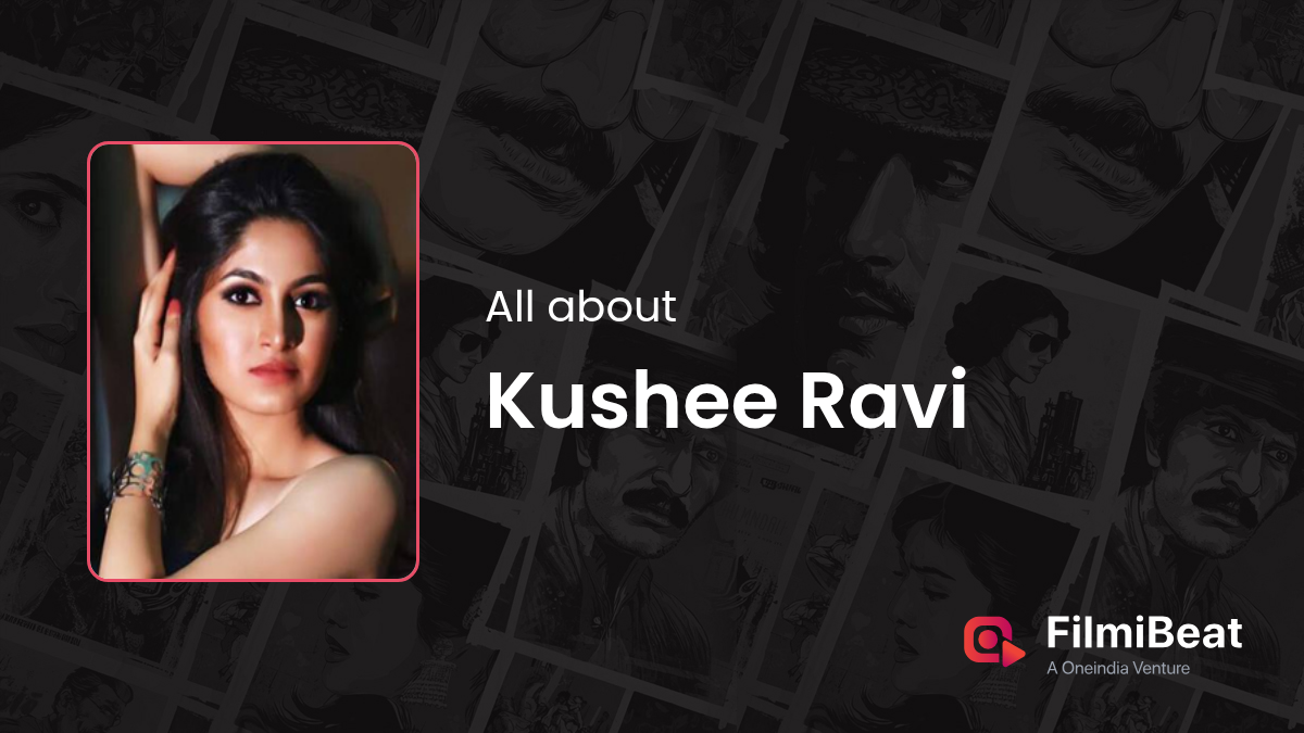 Kushee Ravi Movies | Kushee Ravi: Height, Age, Husband, Boyfriend ...