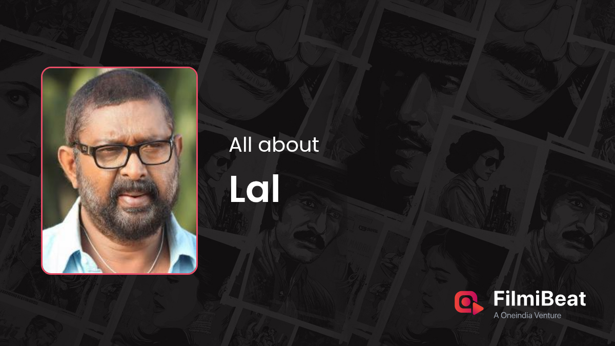 Lal Movies | Lal: Height, Age, Husband, Boyfriend, Biography - Filmibeat