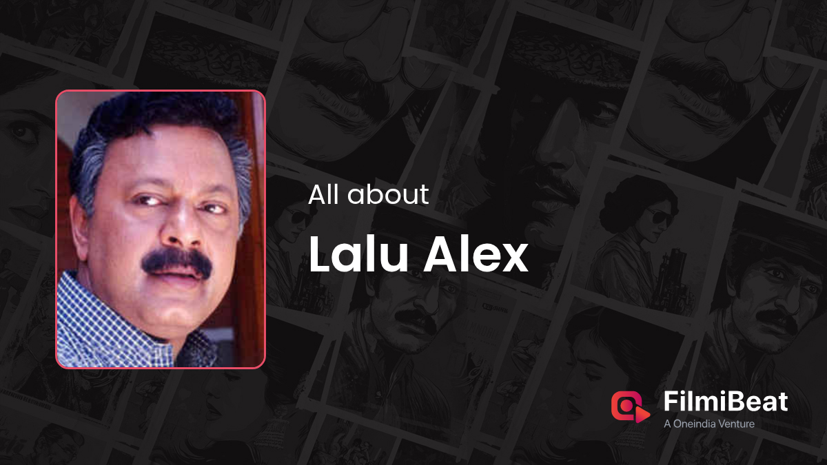 Lalu Alex Movies | Lalu Alex: Height, Age, Wife, Girlfriend, Biography ...
