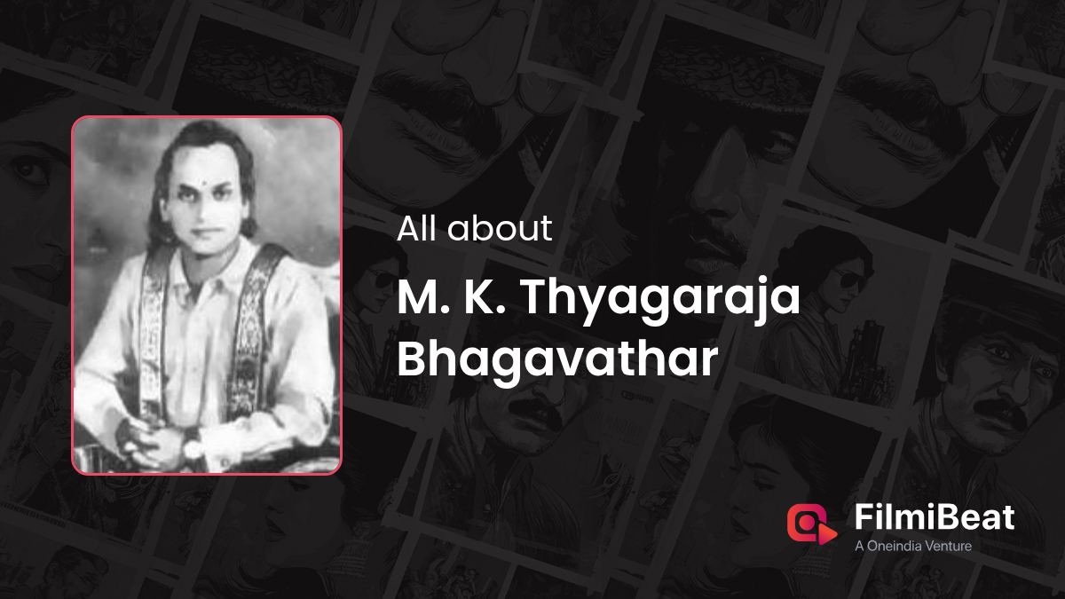 M K Thyagaraja Bhagavathar Biography | M K Thyagaraja Bhagavathar ...