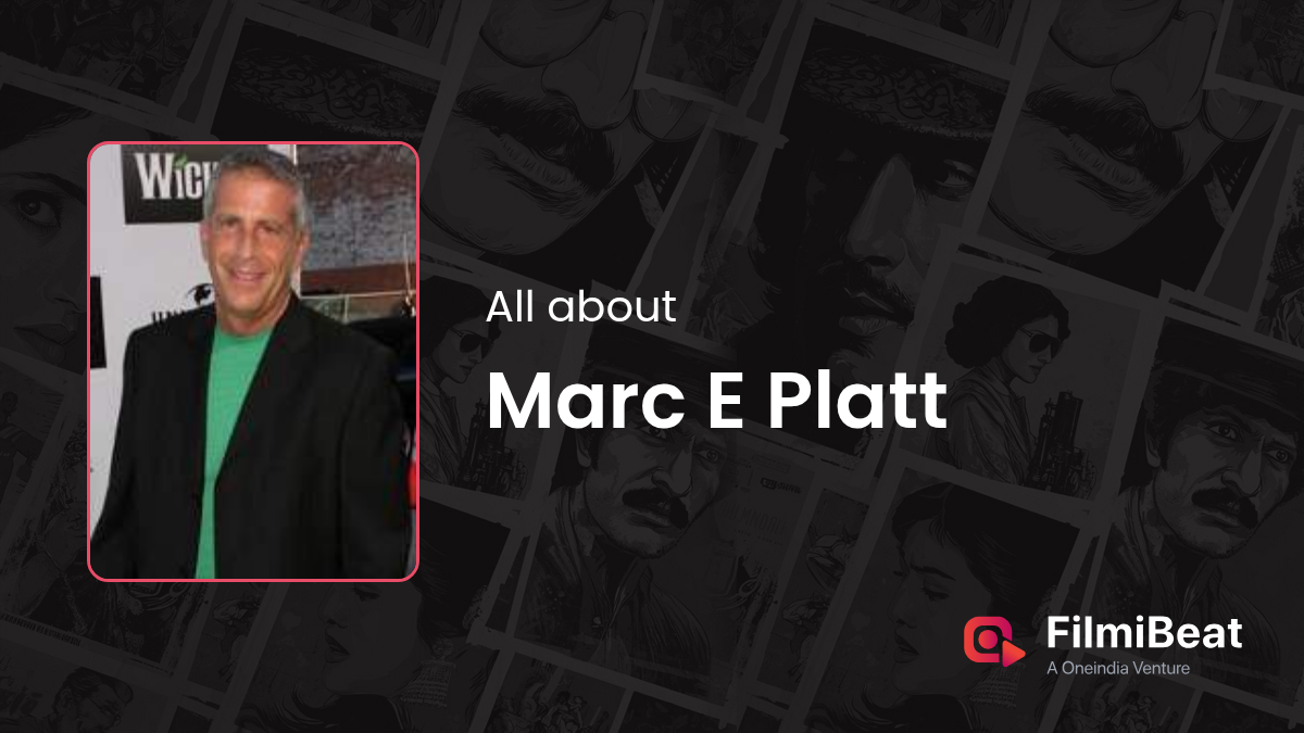 Marc E Platt Biography | Marc E Platt Girlfriend, Wife, Family & Net ...