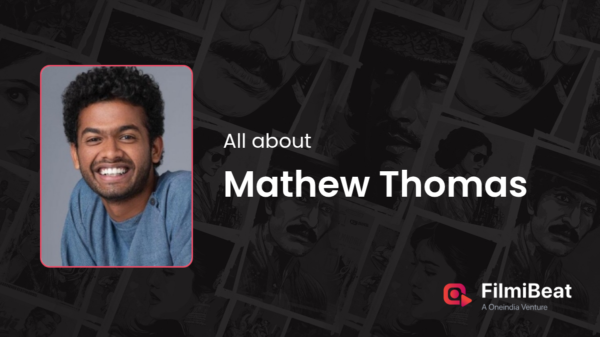Mathew Thomas Movies | Mathew Thomas: Height, Age, Wife, Girlfriend ...
