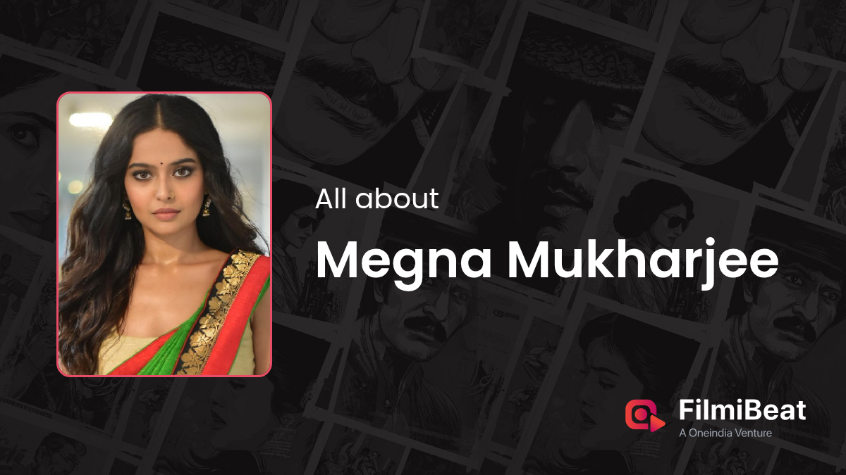 Megna Mukharjee Movies | Megna Mukharjee: Height, Age, Husband ...