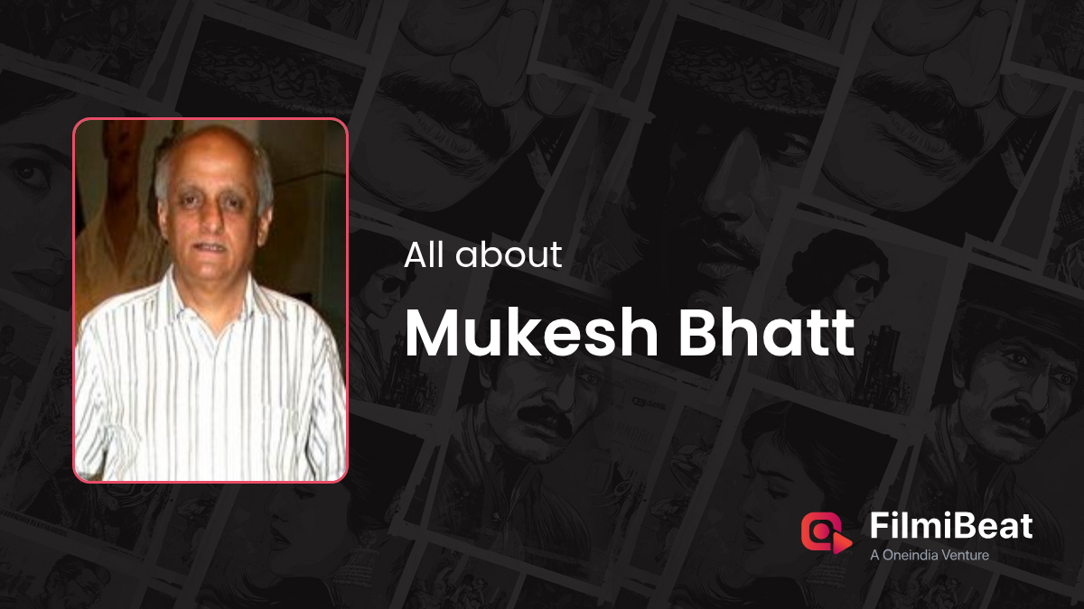 Mukesh Bhatt Movies | Mukesh Bhatt: Height, Age, Wife, Girlfriend ...