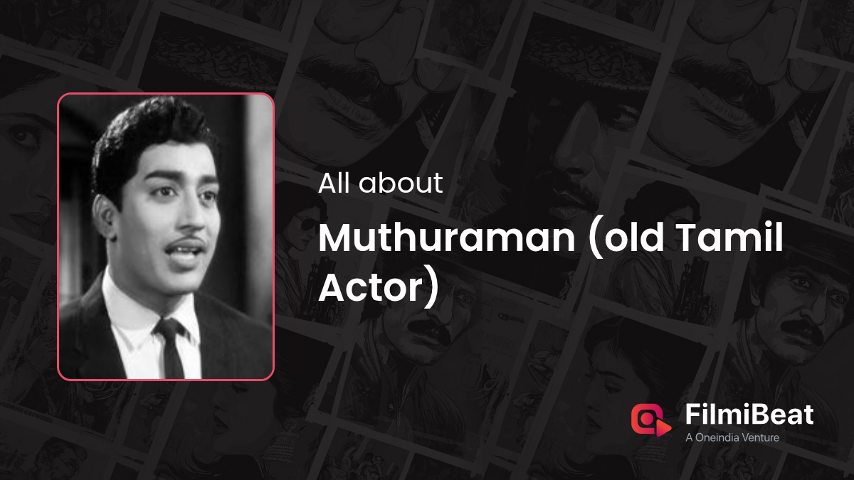 Muthuraman Movies | Muthuraman : Height, Age, Wife, Girlfriend ...