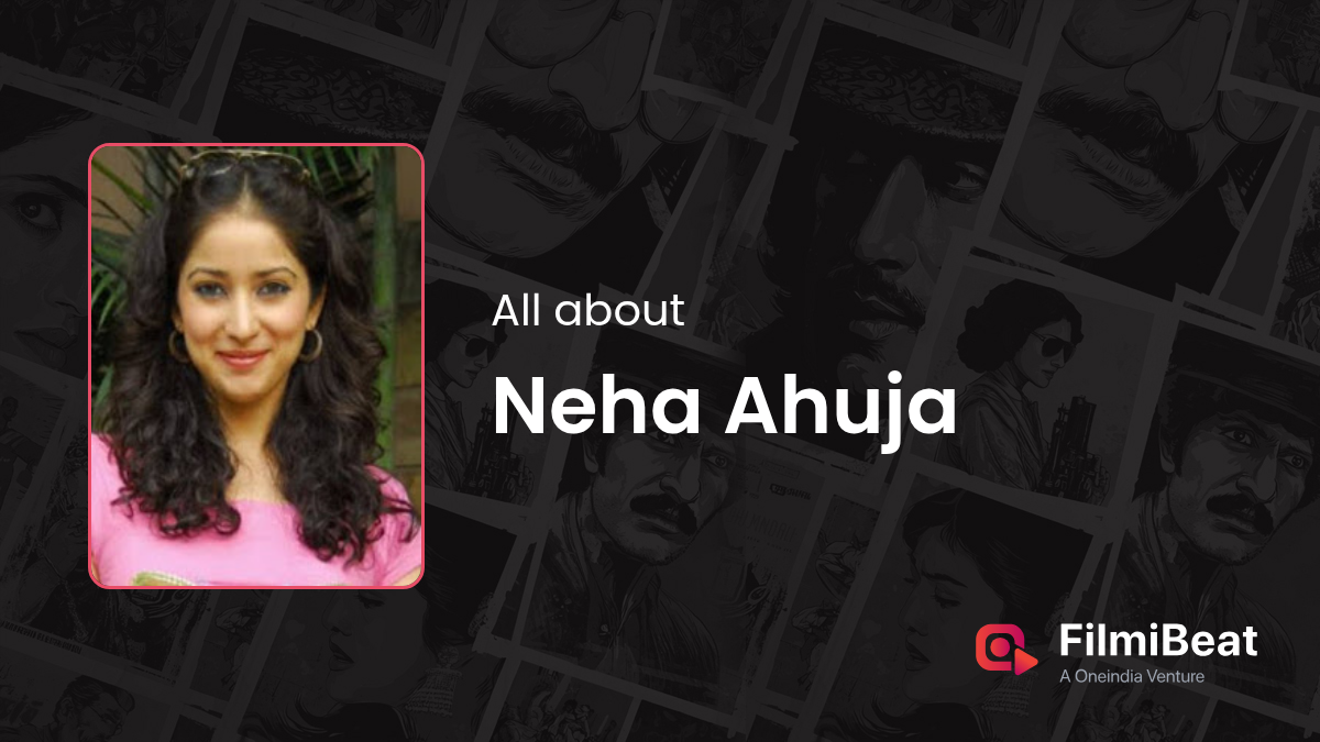 Neha Ahuja Movies | Neha Ahuja: Height, Age, Husband, Boyfriend ...