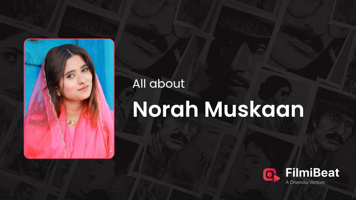 Norah Muskaan Movies | Norah Muskaan: Height, Age, Husband, Boyfriend ...