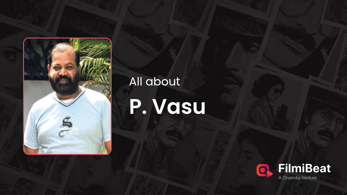 P Vasu Biography | P Vasu Girlfriend, Wife, Family & Net Worth - FilmiBeat