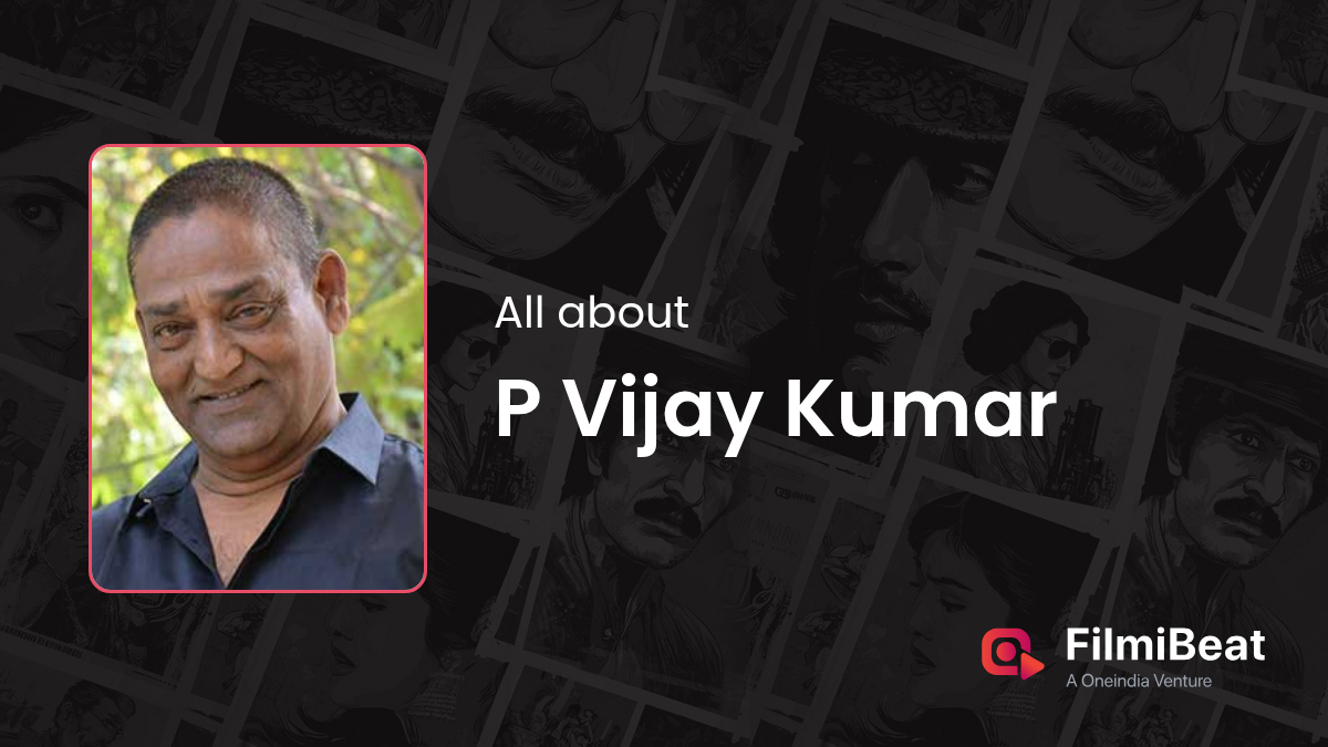 P Vijay Kumar Movies | P Vijay Kumar: Height, Age, Wife, Girlfriend ...