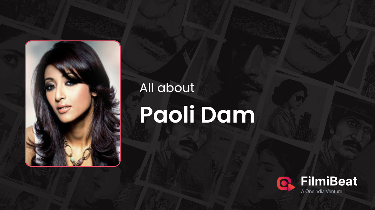 Paoli Dam Movies | Paoli Dam: Height, Age, Husband, Boyfriend ...