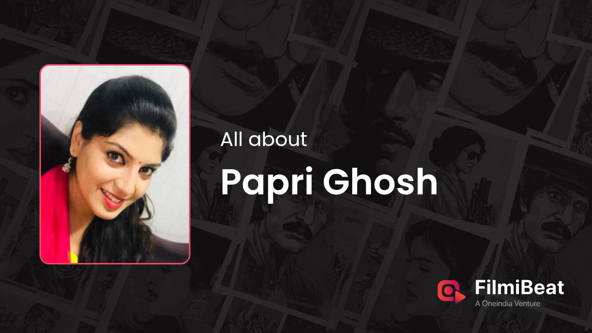 Papri Ghosh Movies | Papri Ghosh: Height, Age, Husband, Boyfriend ...