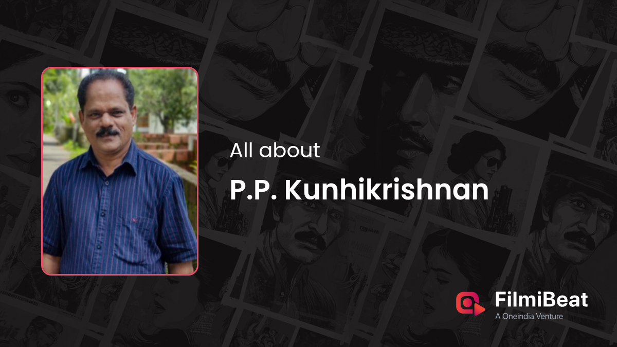 P P Kunhikrishnan Movies | P P Kunhikrishnan: Height, Age, Wife ...