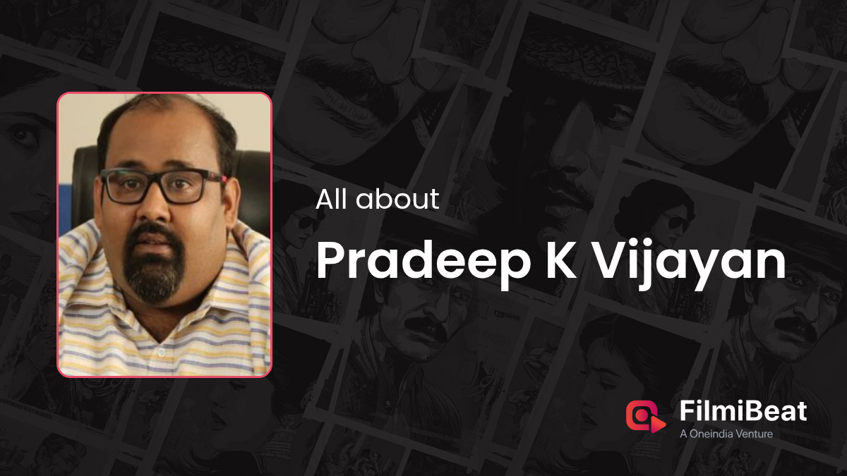 Pradeep K Vijayan Biography | Pradeep K Vijayan Girlfriend, Wife ...