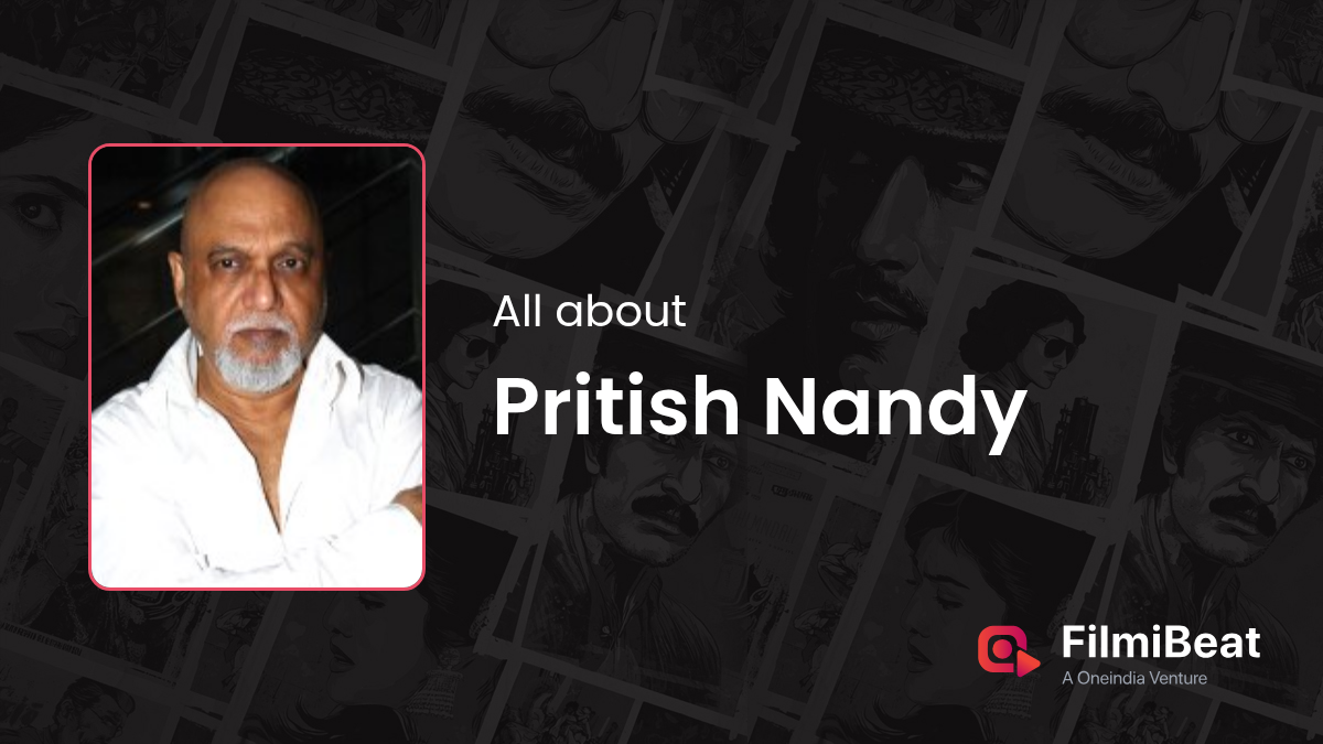 Pritish Nandy Movies | Pritish Nandy: Height, Age, Wife, Girlfriend ...
