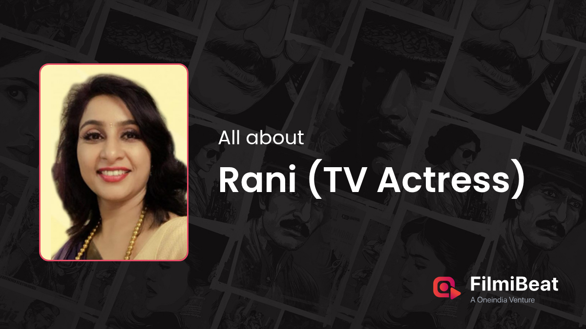 Rani Movies | Rani : Height, Age, Husband, Boyfriend, Biography - Filmibeat