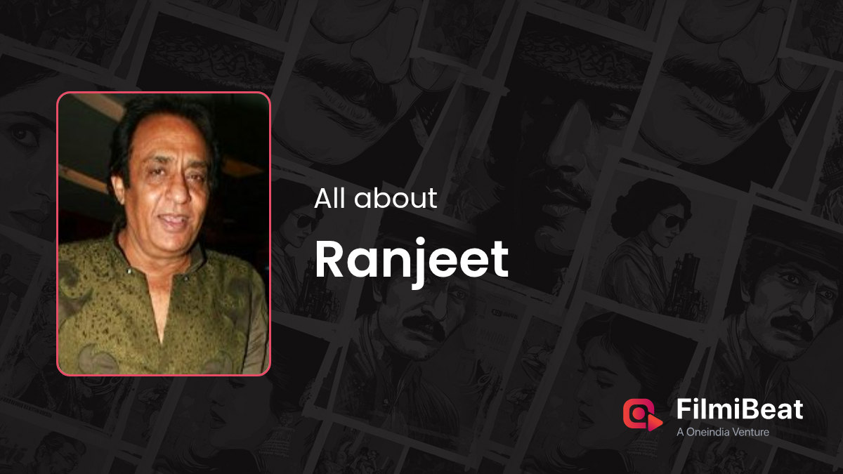 Ranjeet Biography | Ranjeet Girlfriend, Wife, Family & Net Worth ...