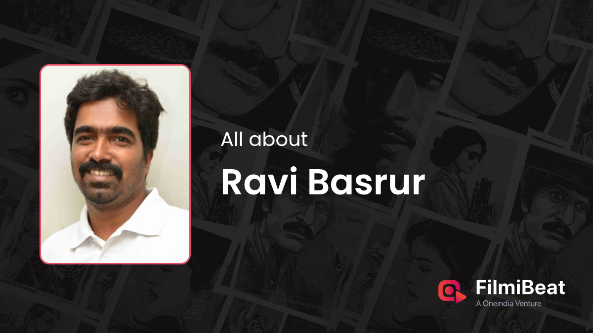 Ravi Basrur Movies | Ravi Basrur: Height, Age, Wife, Girlfriend ...