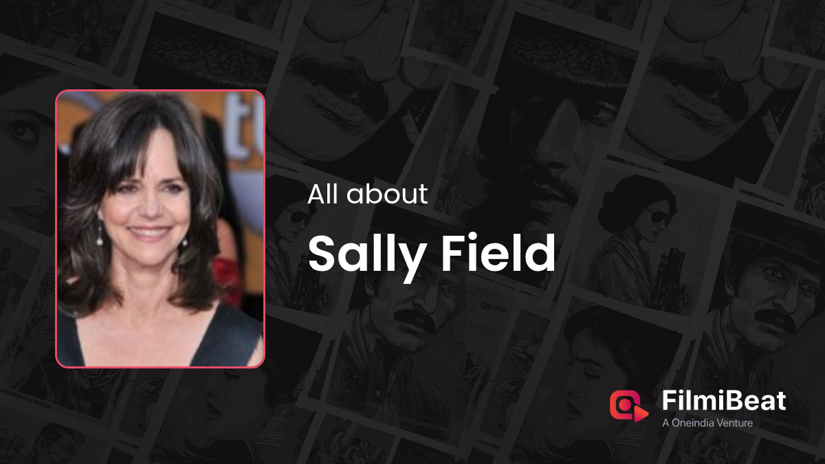 Sally Field Movies | Sally Field: Height, Age, Husband, Boyfriend ...