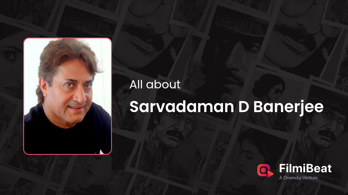 Sarvadaman D Banerjee Movies | Sarvadaman D Banerjee: Height, Age, Wife ...