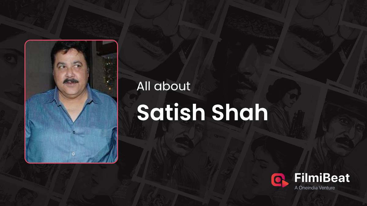 Satish Shah Movies | Satish Shah: Height, Age, Wife, Girlfriend ...