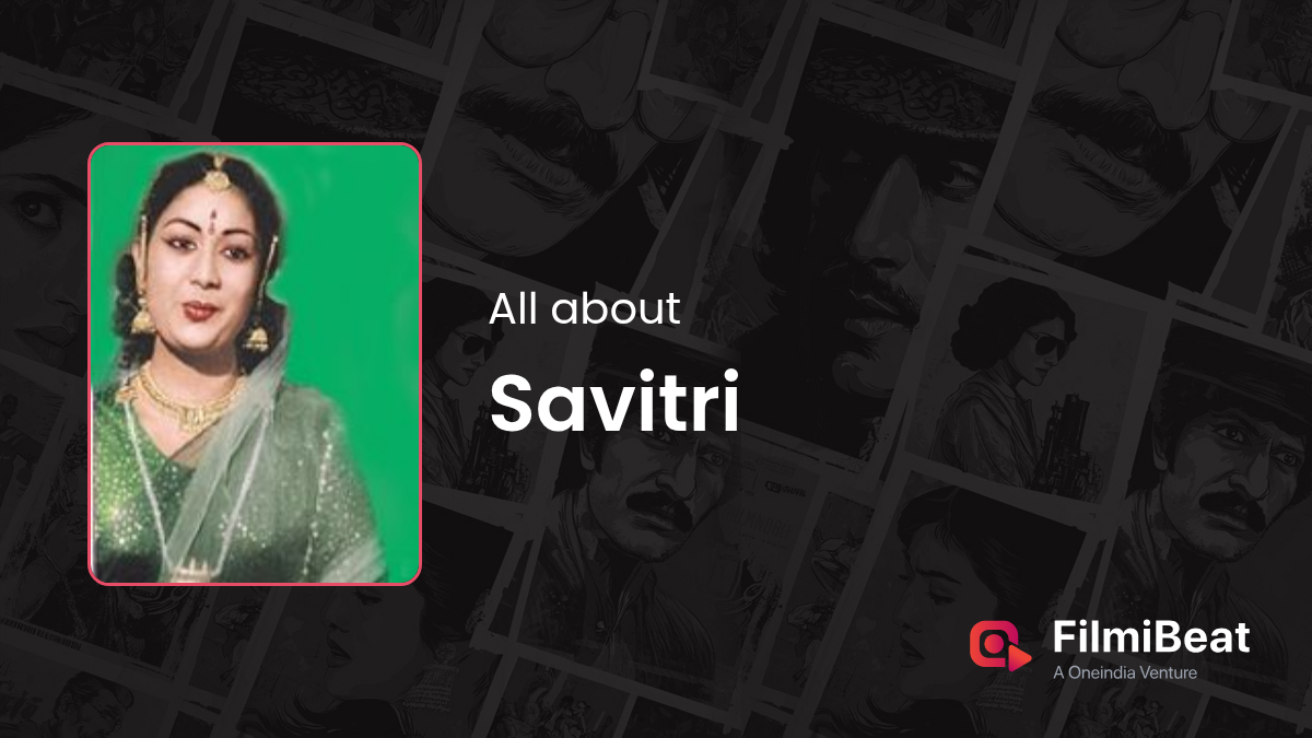 Savitri Biography | Savitri Girlfriend, Wife, Family & Net Worth ...