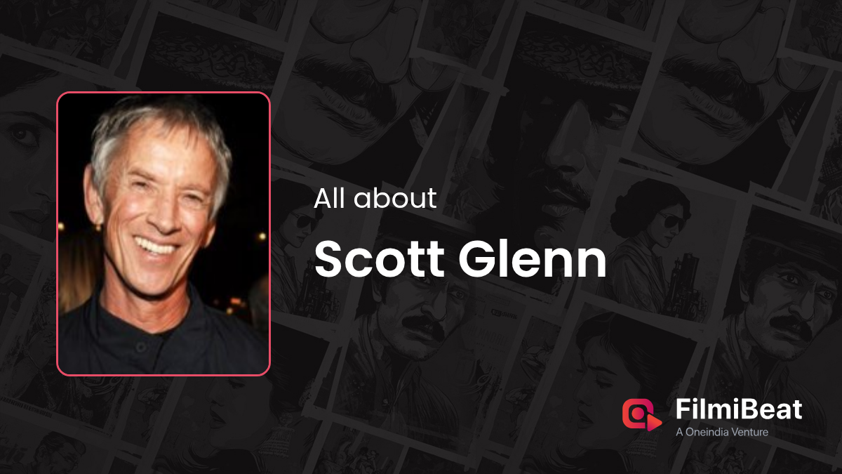 Scott Glenn Movies | Scott Glenn: Height, Age, Wife, Girlfriend ...