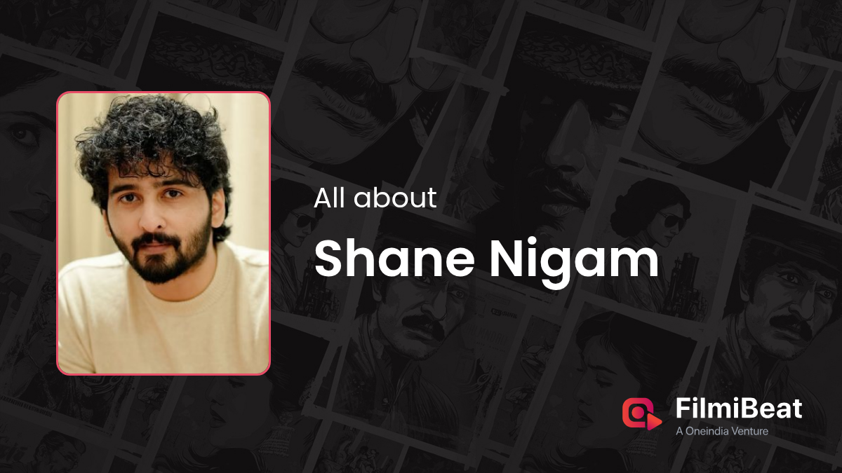 Shane Nigam Movies | Shane Nigam: Height, Age, Wife, Girlfriend ...