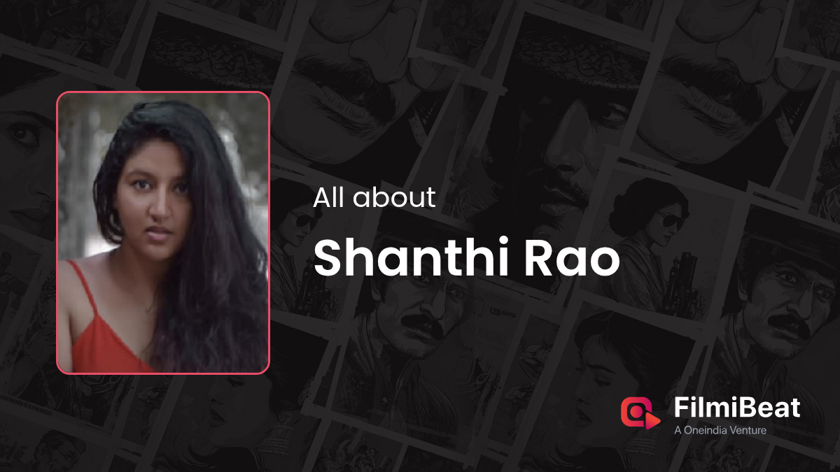 Shanthi Rao Movies | Shanthi Rao: Height, Age, Husband, Boyfriend ...