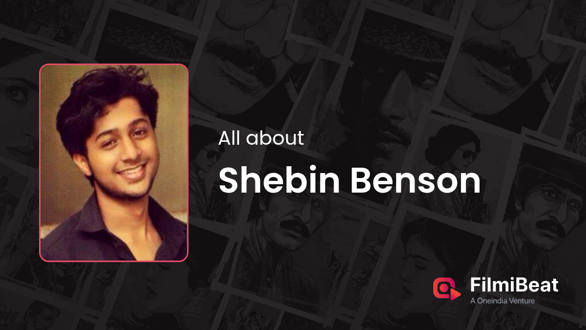 Shebin Benson Movies | Shebin Benson: Height, Age, Wife, Girlfriend ...