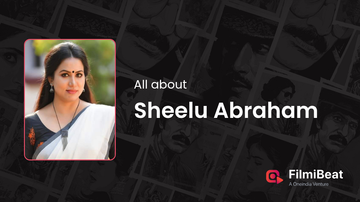 Sheelu Abraham Movies | Sheelu Abraham: Height, Age, Husband, Boyfriend ...