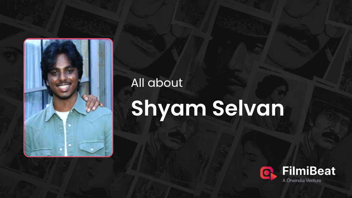 Shyam Selvan Biography | Shyam Selvan Girlfriend, Wife, Family & Net ...