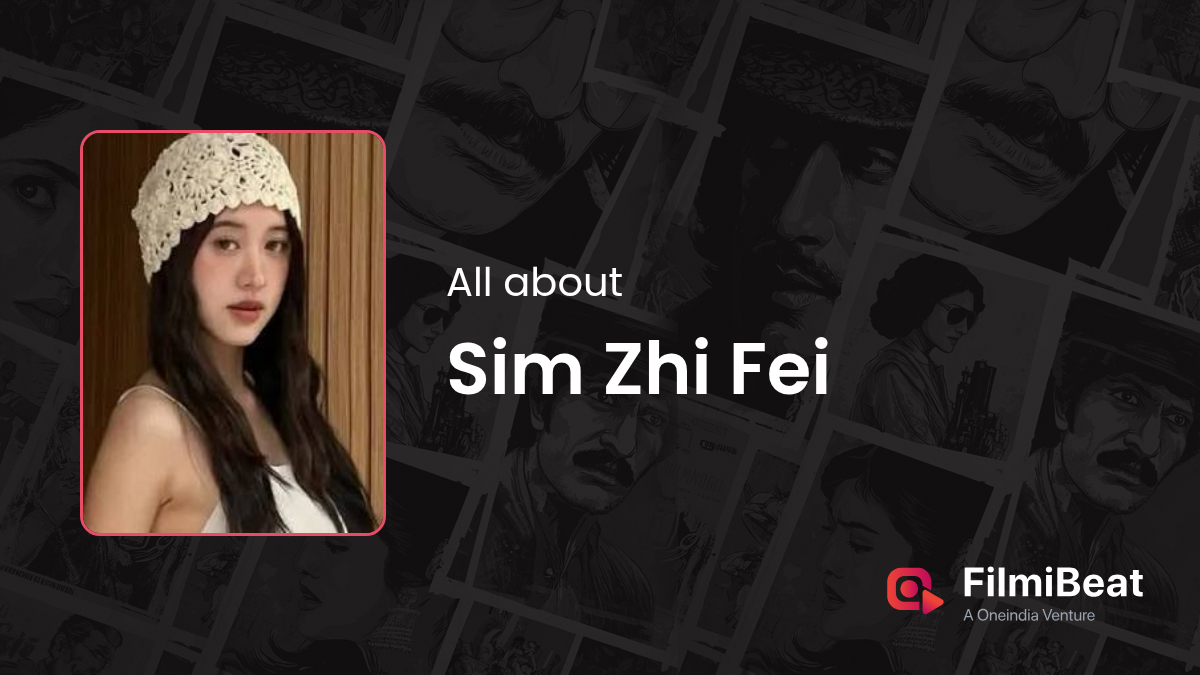 Sim Zhi Fei Movies | Sim Zhi Fei: Height, Age, Husband, Boyfriend ...