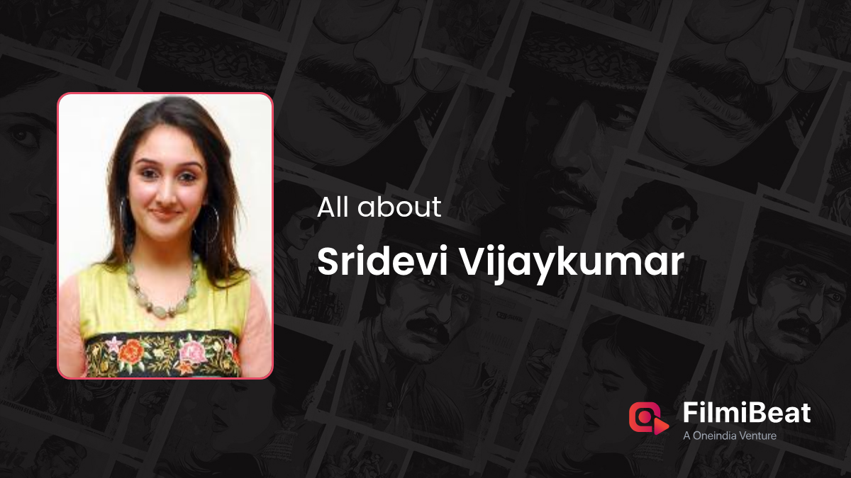 Sridevi Vijaykumar Movies | Sridevi Vijaykumar: Height, Age, Husband ...