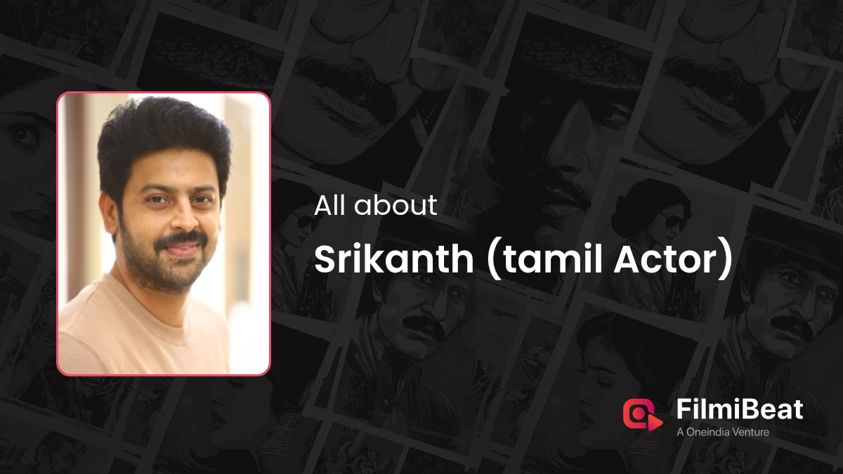 Srikanth Movies | Srikanth : Height, Age, Wife, Girlfriend, Biography ...