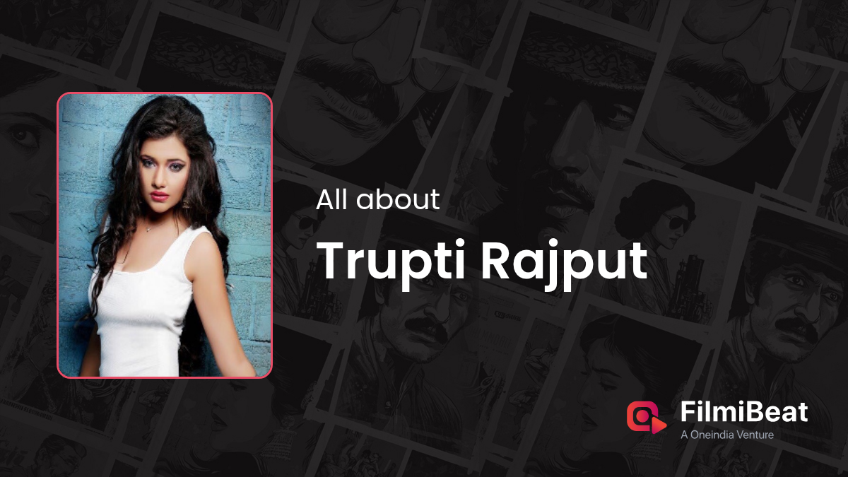 Trupti Rajput Movies | Trupti Rajput: Height, Age, Husband, Boyfriend ...