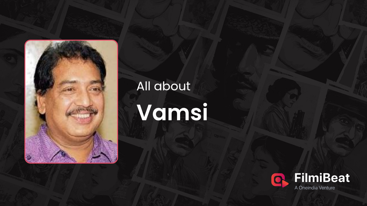 Vamsi Movies | Vamsi: Height, Age, Wife, Girlfriend, Biography - Filmibeat