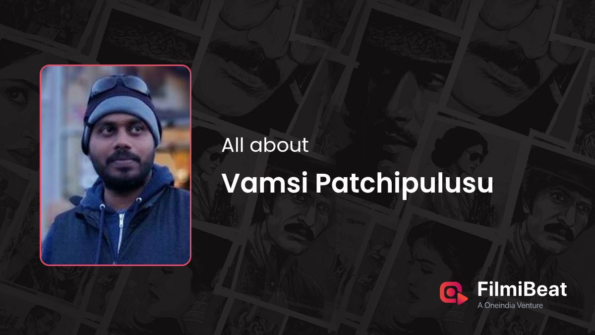 Vamsi Patchipulusu Movies | Vamsi Patchipulusu: Height, Age, Wife ...