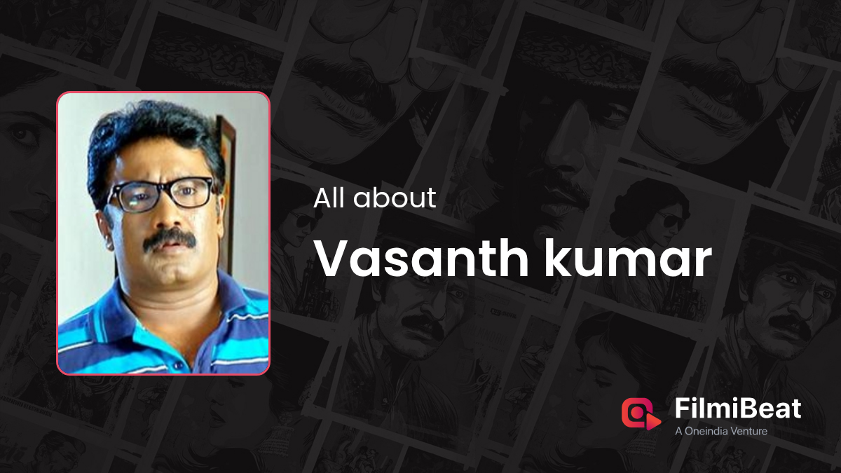 Vasanth kumar Biography | Vasanth kumar Girlfriend, Wife, Family & Net ...