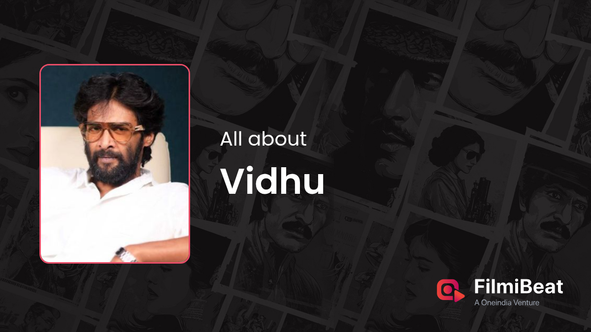 Vidhu Movies | Vidhu: Height, Age, Wife, Girlfriend, Biography - Filmibeat