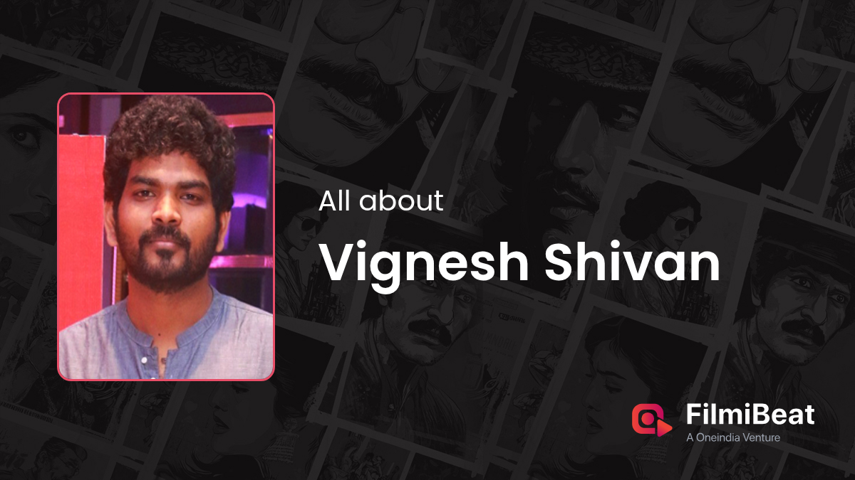 Vignesh Shivan Movies | Vignesh Shivan: Height, Age, Wife, Girlfriend ...