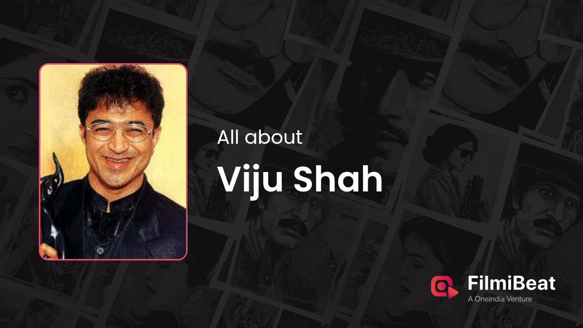 Viju Shah Movies | Viju Shah: Height, Age, Wife, Girlfriend, Biography ...