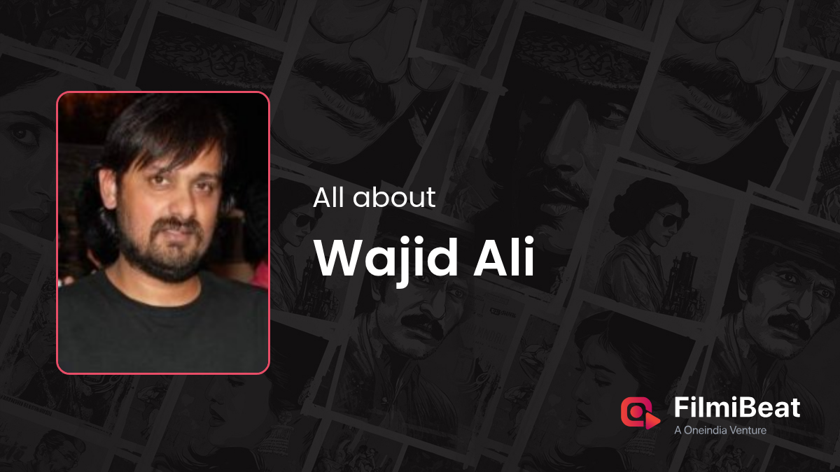Wajid Ali Movies | Wajid Ali: Height, Age, Wife, Girlfriend, Biography ...