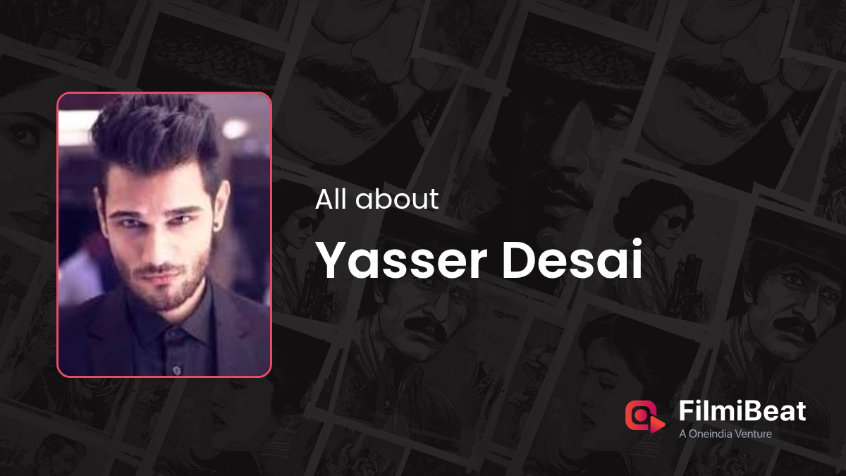 Yasser Desai Biography | Yasser Desai Girlfriend, Wife, Family & Net ...