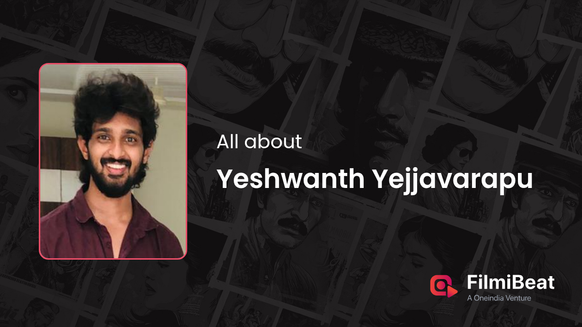Yeshwanth Yejjavarapu Movies | Yeshwanth Yejjavarapu: Height, Age, Wife ...